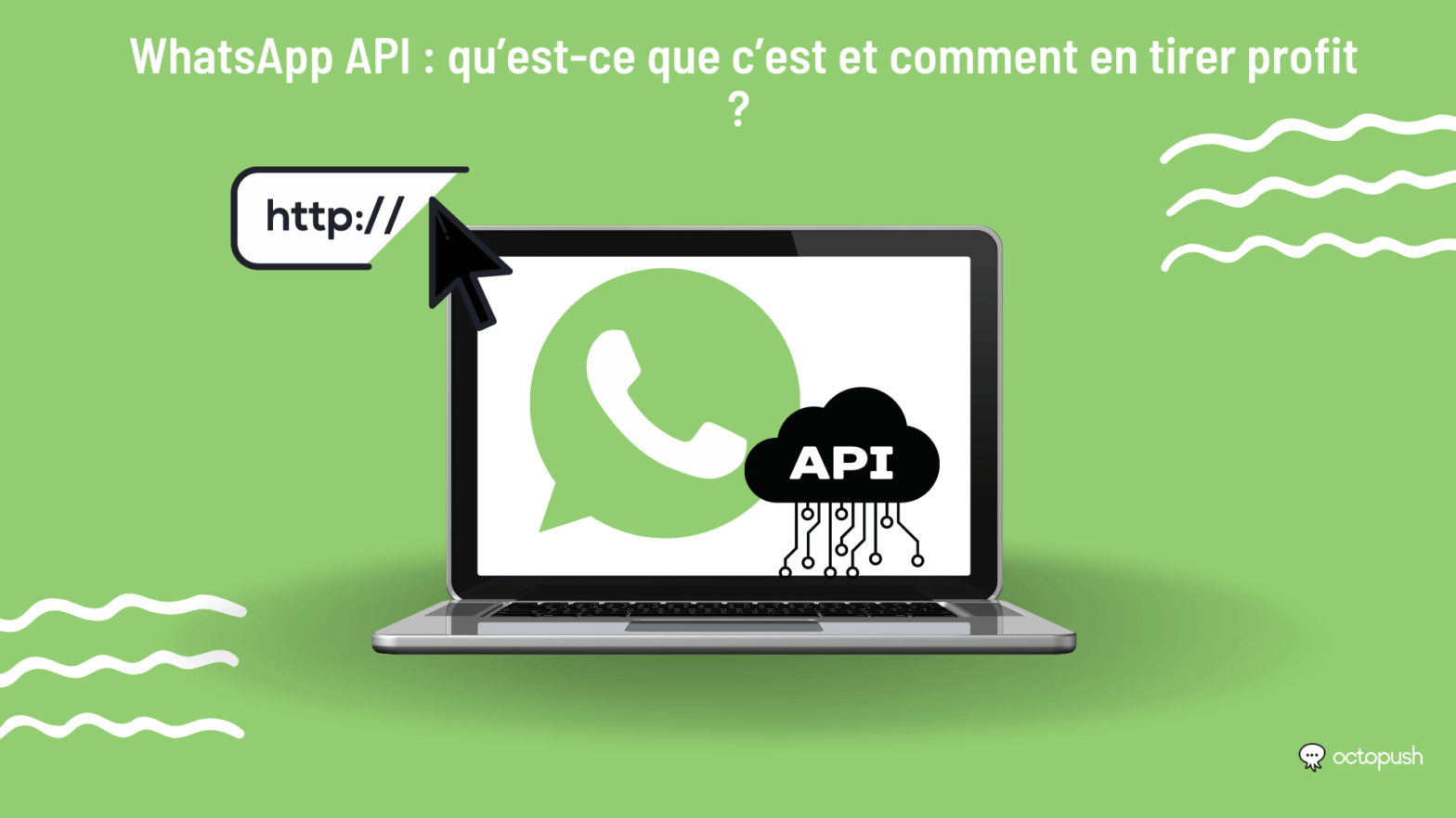 WhatsApp API : qu’est-ce que c’est et comment en tirer profit ? - Octopush