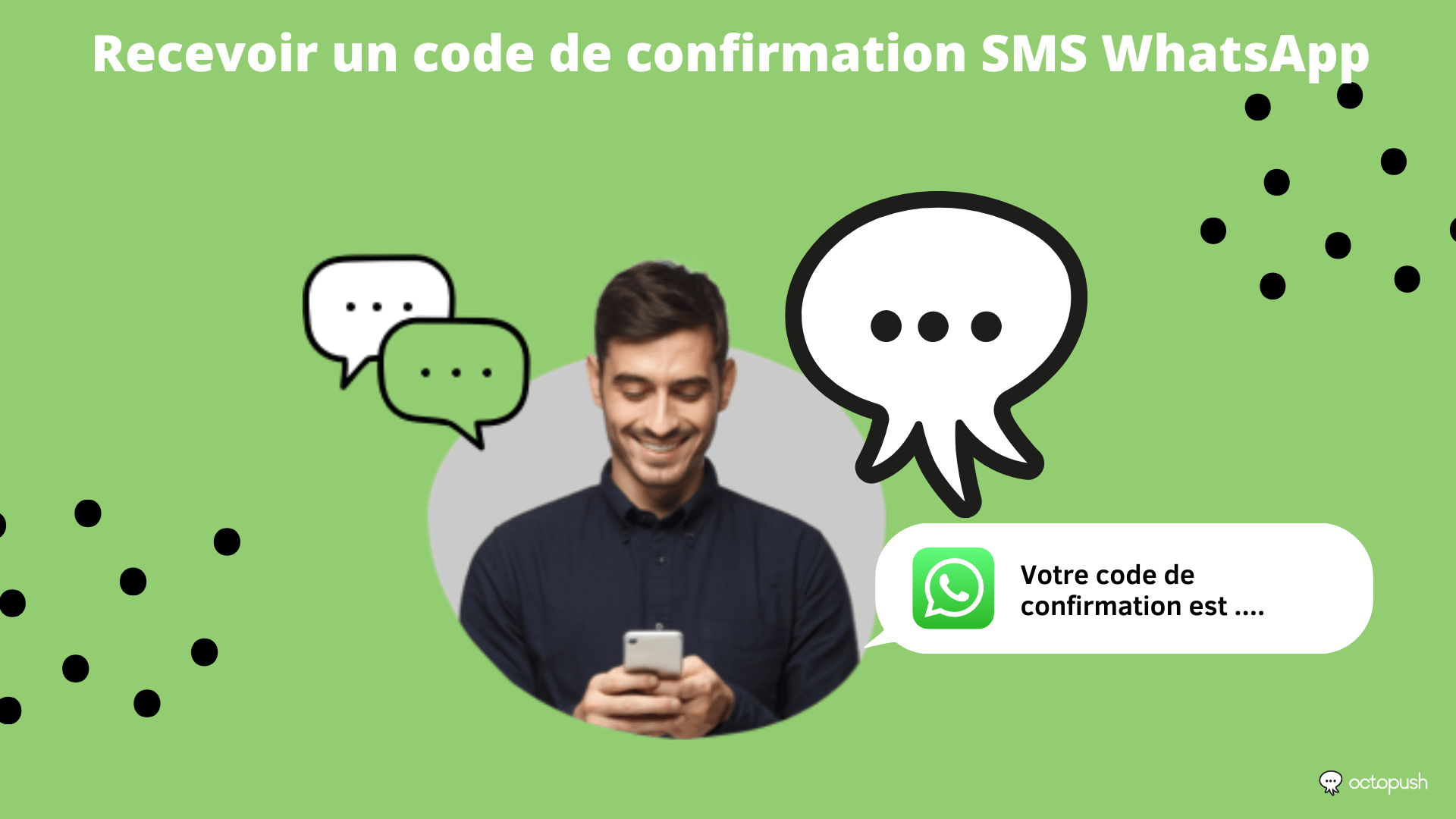 Recevoir SMS WhatsApp : code de confirmation - Octopush